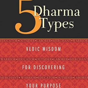 The 5 Dharma Types - Vedic Wisdom For Discovering Your Purpose - Spirit ...
